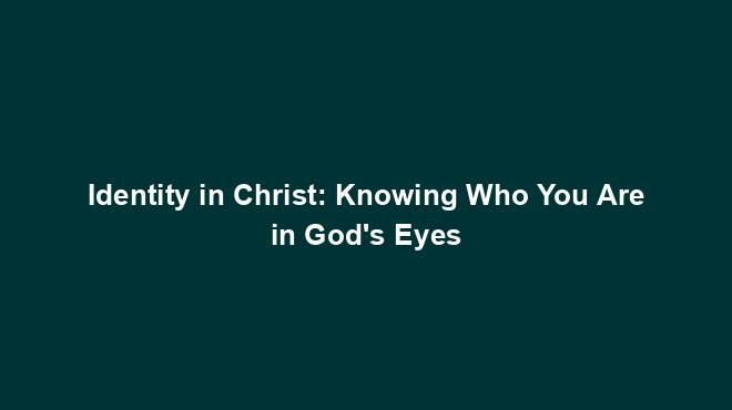 Identity in Christ: Knowing Who You Are in God's Eyes - Verses Voice