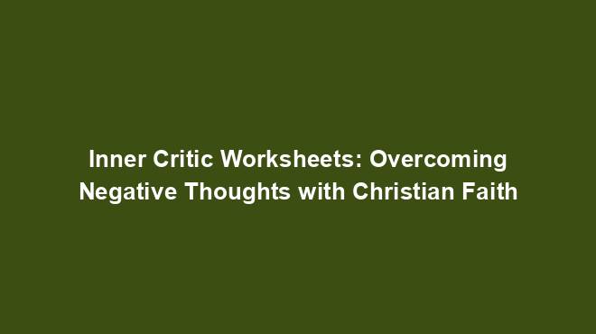 Inner Critic Worksheets: Overcoming Negative Thoughts with Christian ...