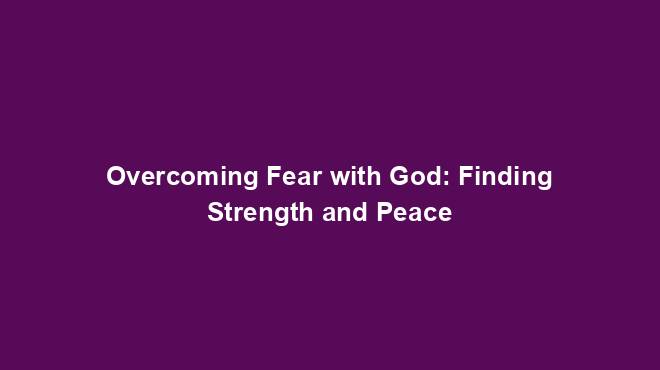 Overcoming Fear with God: Finding Strength and Peace - Verses Voice