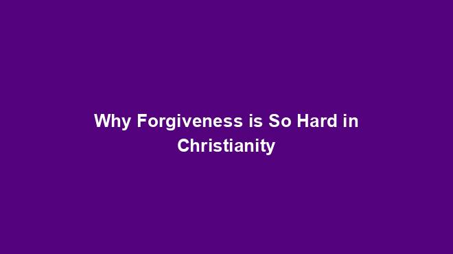 Why Forgiveness is So Hard in Christianity - Verses Voice