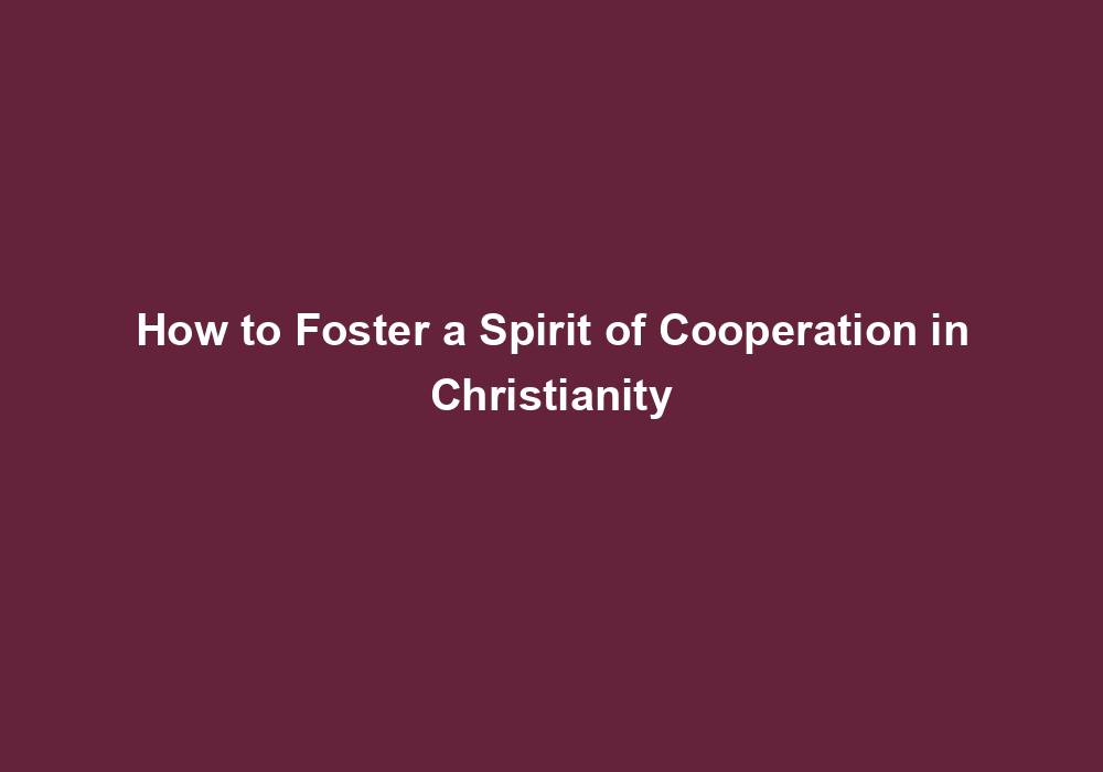 How to Foster a Spirit of Cooperation in Christianity - Verses Voice